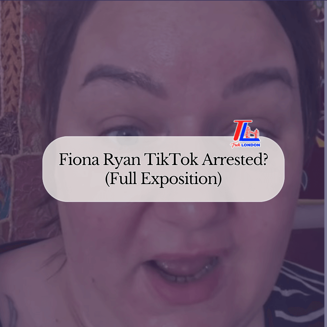 Fiona Ryan TikTok Arrested? (Full Exposition) | TrekLondon