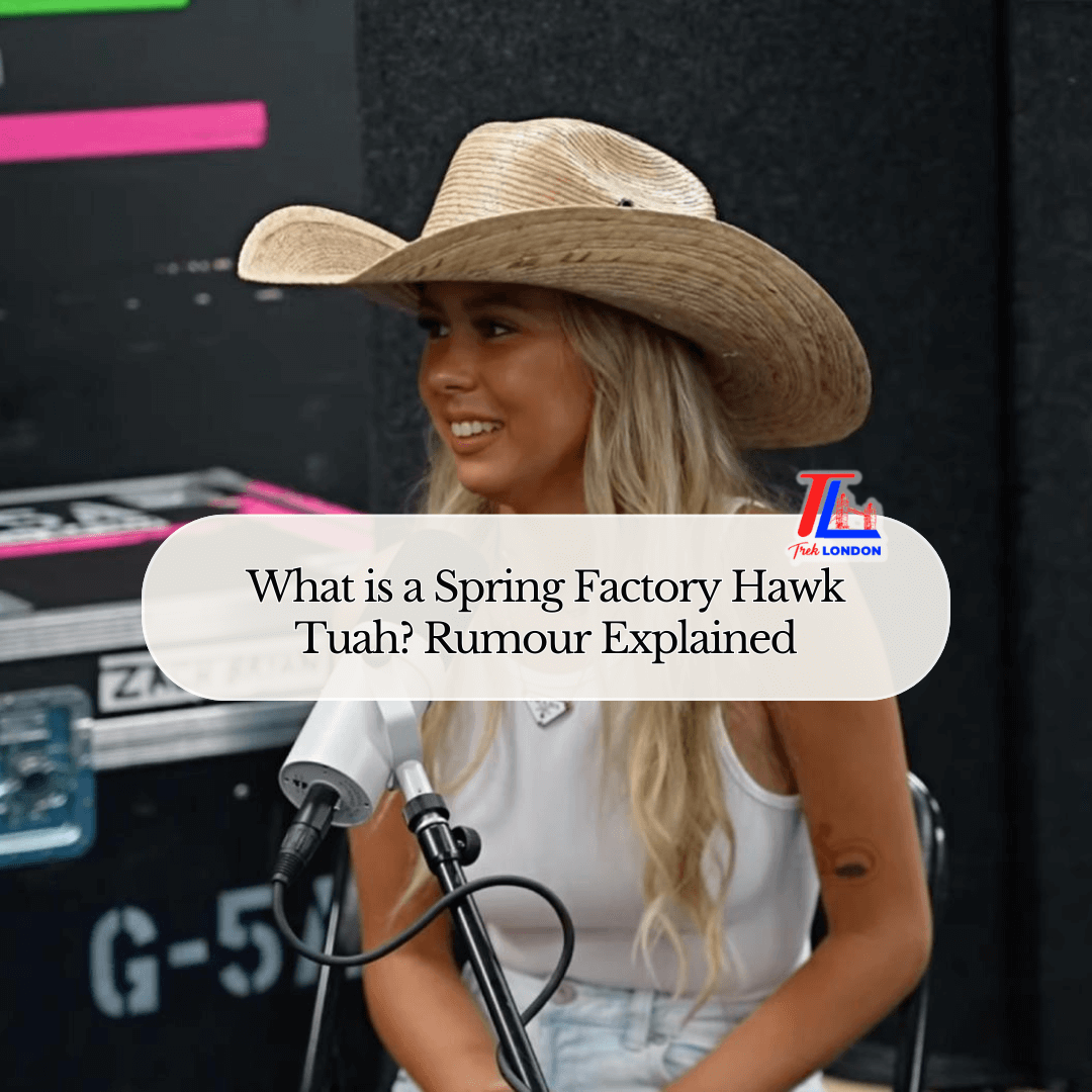 What is a Spring Factory Hawk Tuah? Rumour Explained | TrekLondon